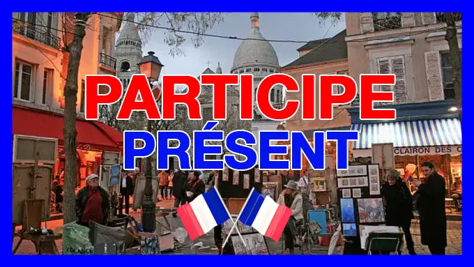 Participe Présent en francés (participio presente): cómo se forma